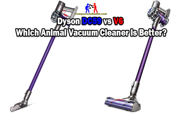 Dyson DC59 vs V6: Which Animal Vacuum Cleaner is Better?