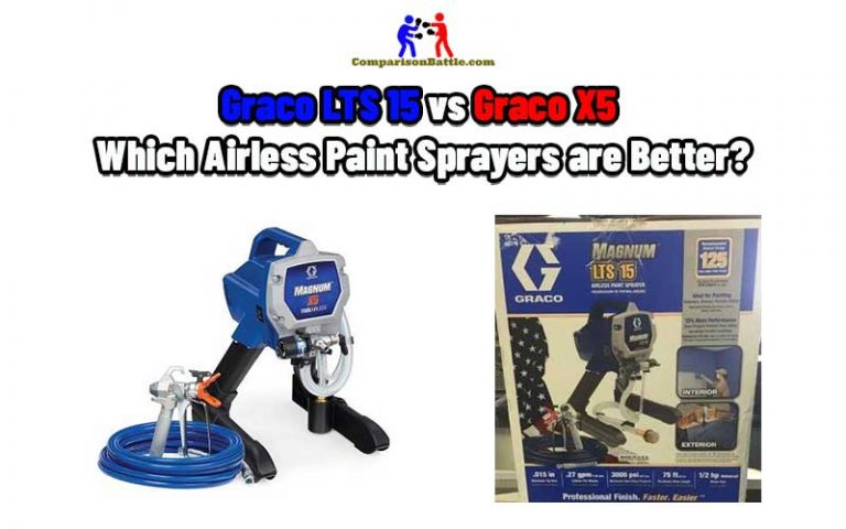 Graco LTS 15 vs Graco X5: Which Airless Paint Sprayers are Better?